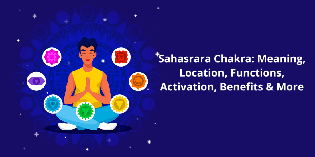 Sahasrara Chakra: Meaning, Location, Functions, Activation & Benefits ...
